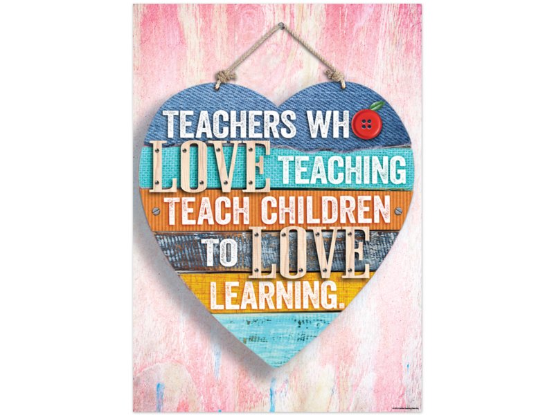 Teachers Who Love Teaching Teach Children to Love Learning Poster at ...